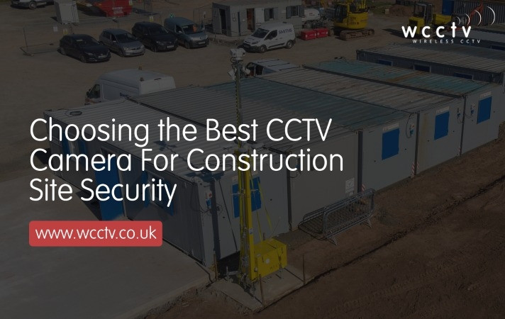 Choosing the Best CCTV for Construction Sites - WCCTV