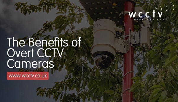 Benefits of Overt CCTV Cameras - Wireless CCTV